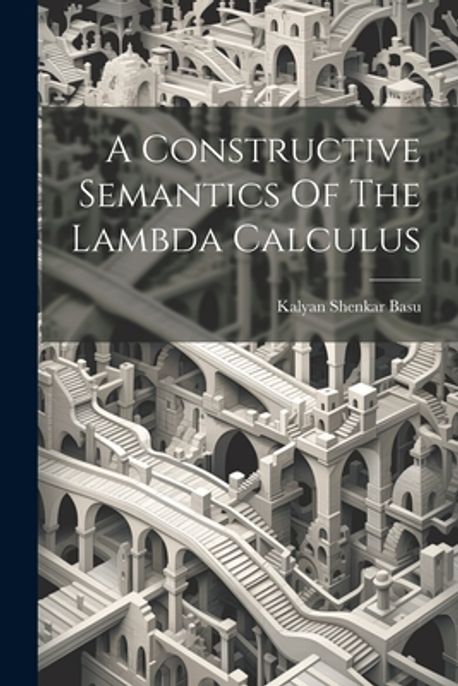 A Constructive Semantics Of The Lambda Calculus | Basu, Kalyan Shenkar - 교보문고