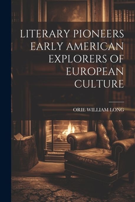 Literary Pioneers Early American Explorers of European Culture | Long ...