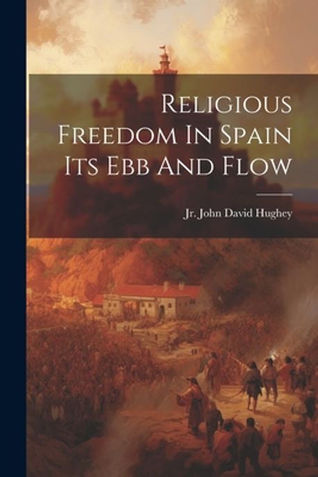 Religious Freedom In Spain Its Ebb And Flow | Hughey, John David - 교보문고