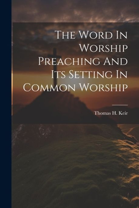 The Word In Worship Preaching And Its Setting In Common Worship | Keir ...
