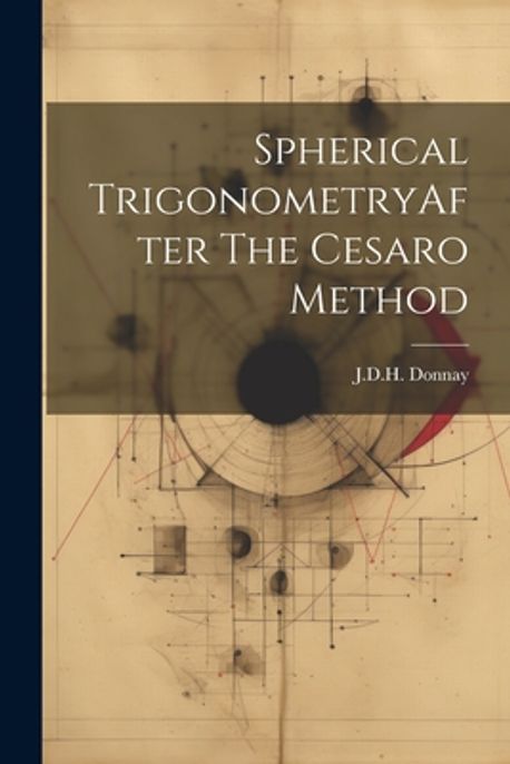 Spherical TrigonometryAfter The Cesaro Method | Donnay, Jdh - 교보문고