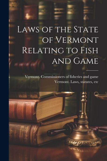 Laws of the State of Vermont Relating to Fish and Game | Vermont Laws ...
