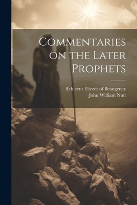 Commentaries on the later prophets | Eliezer of Beaugency, Fl 12th Cent ...