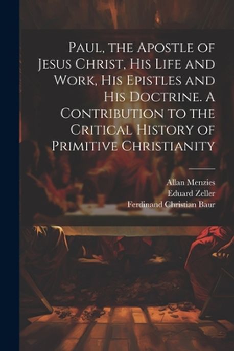 Paul, the Apostle of Jesus Christ, his Life and Work, his Epistles and his Doctrine. A ...
