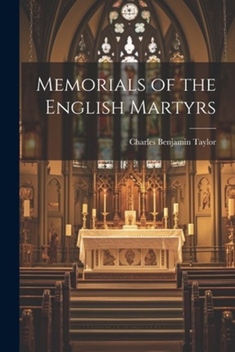 Memorials of the English Martyrs | Taylor, Charles Benjamin - 교보문고