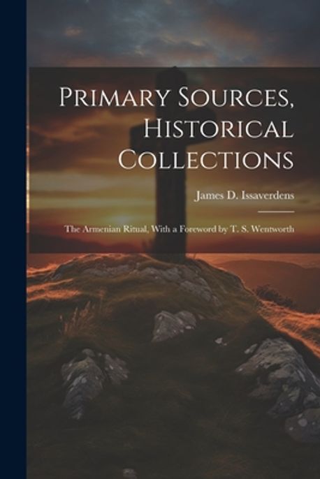 Primary Sources, Historical Collections | Issaverdens, James D. - 교보문고