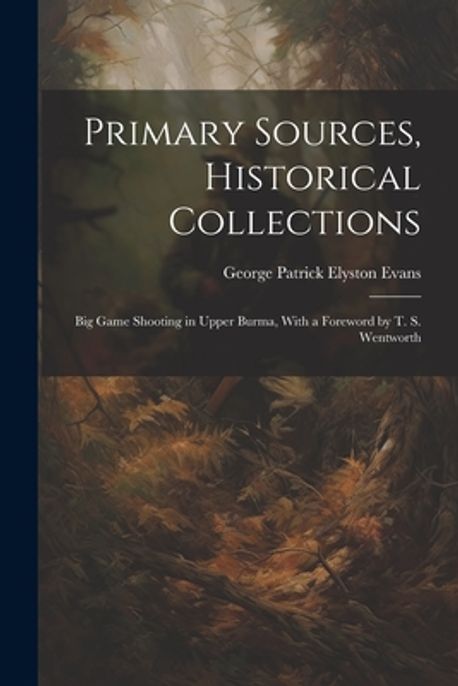 Primary Sources, Historical Collections | Patrick Elyston Evans, George ...