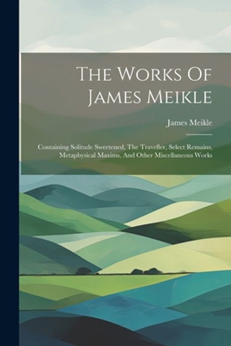 The Works Of James Meikle | Meikle, James - 교보문고