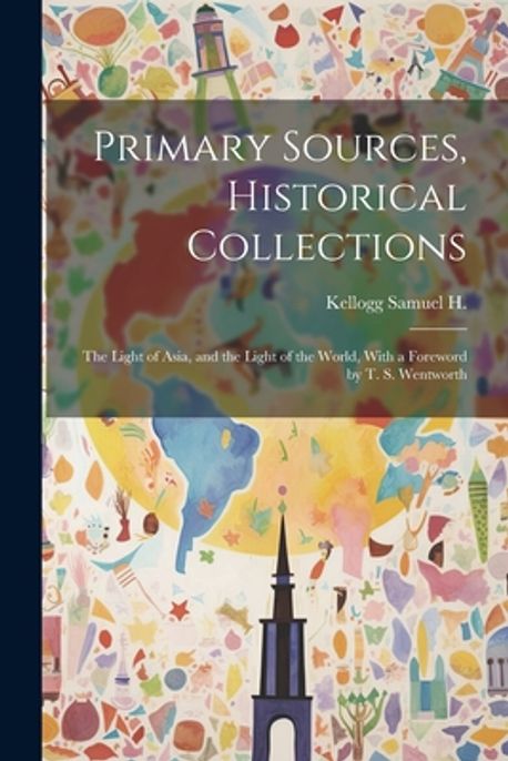 Primary Sources, Historical Collections | Samuel H., Kellogg - 교보문고