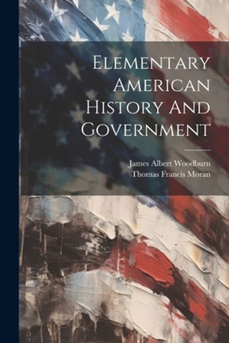 Elementary American History And Government | Woodburn, James Albert - 교보문고