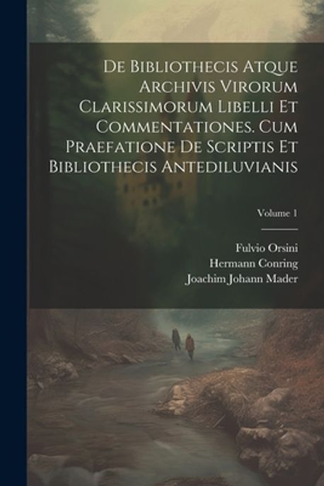 De Bibliothecis Atque Archivis Virorum Clarissimorum Libelli Et ...