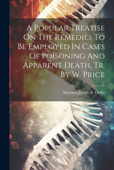 A Popular Treatise On The Remedies To Be Employed In Cases Of Poisoning ...