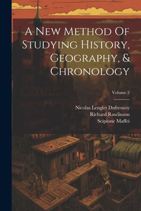A New Method Of Studying History, Geography, & Chronology; Volume 2 ...