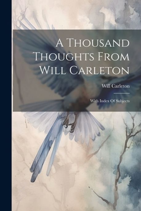A Thousand Thoughts From Will Carleton | Carleton, Will - 교보문고