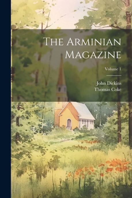 The Arminian Magazine; Volume 1 | Dickins, John - 교보문고