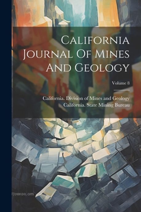 California Journal Of Mines And Geology; Volume 8 | California State ...