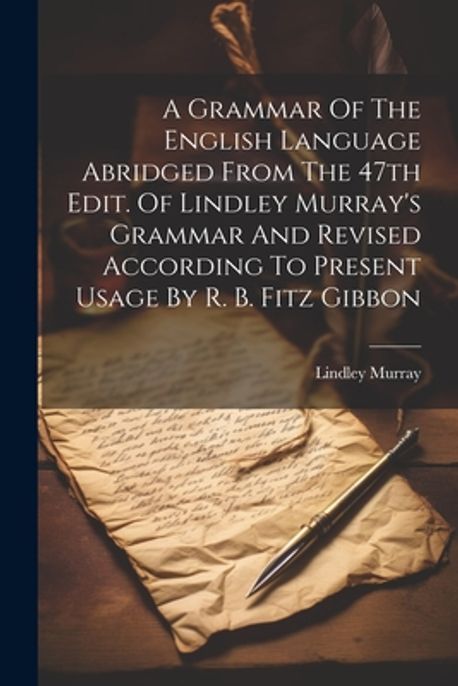 A Grammar Of The English Language Abridged From The 47th Edit. Of ...