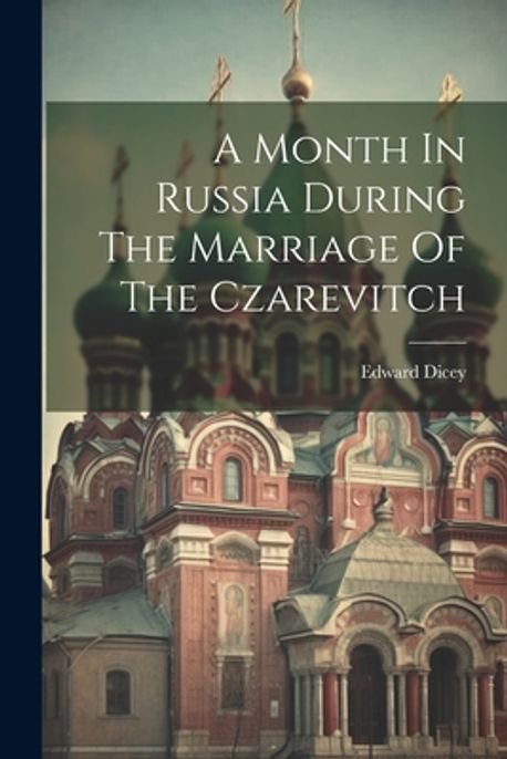 A Month In Russia During The Marriage Of The Czarevitch | Dicey, Edward ...