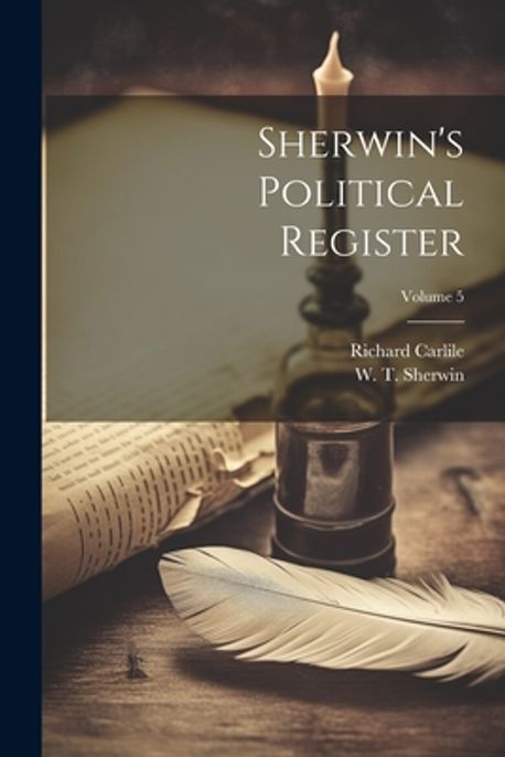 Sherwin's Political Register; Volume 5 | Sherwin, W. T. - 교보문고