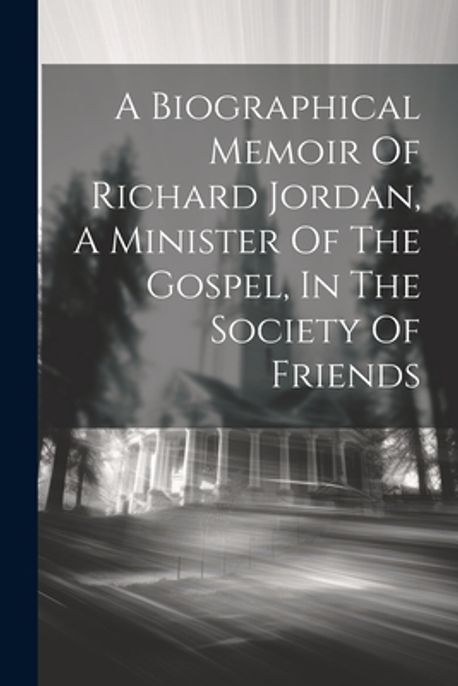 A Biographical Memoir Of Richard Jordan, A Minister Of The Gospel, In ...