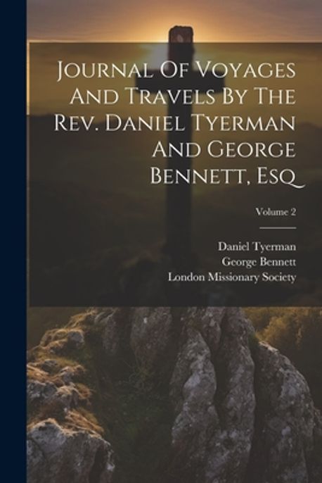 Journal Of Voyages And Travels By The Rev. Daniel Tyerman And George Bennett, Esq; Volume 2 ...
