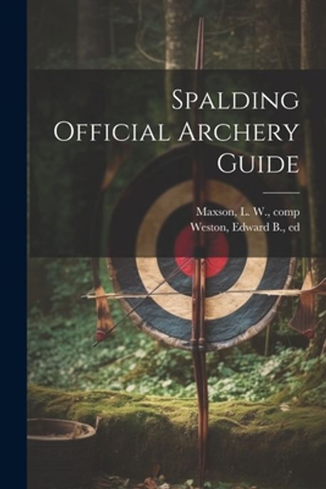 Spalding Official Archery Guide | Maxson, L. W. (Louis William) 1855-1 ...