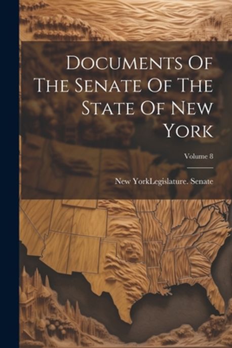 Documents Of The Senate Of The State Of New York; Volume 8 | New York ...