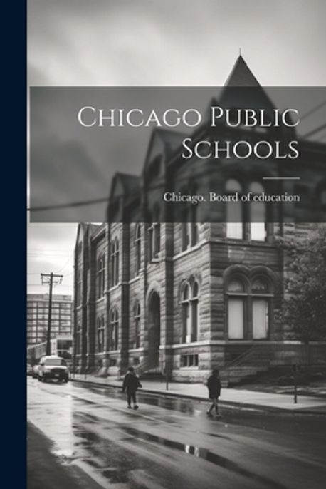 Chicago Public Schools | Chicago Board of Education [From Ol - 교보문고