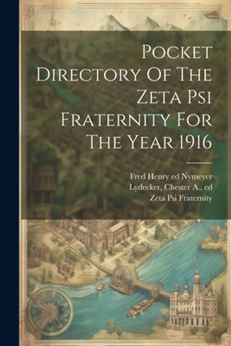 Pocket Directory Of The Zeta Psi Fraternity For The Year 1916 ...