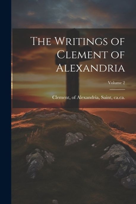The Writings of Clement of Alexandria; Volume 2 | Clement, Of ...