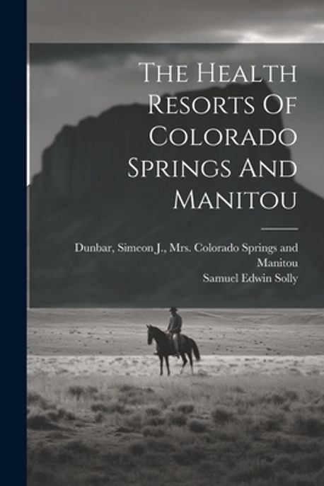 The Health Resorts Of Colorado Springs And Manitou | Solly, Samuel ...