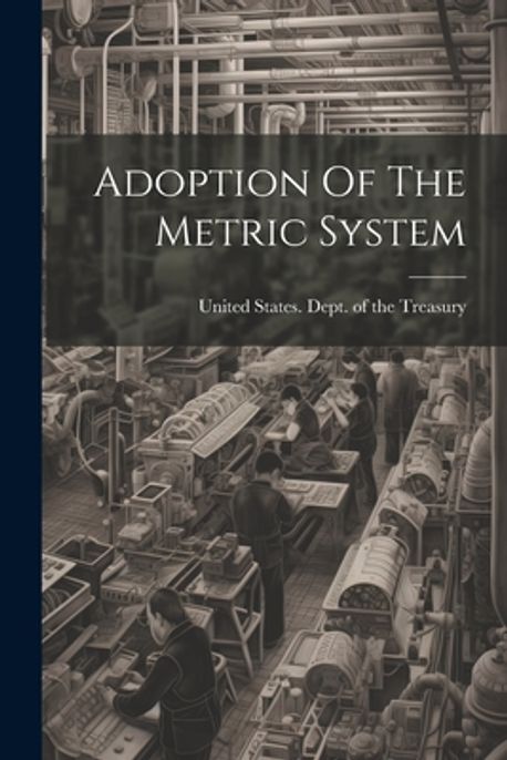 Adoption Of The Metric System | United States Dept of the Treasury - 교보문고