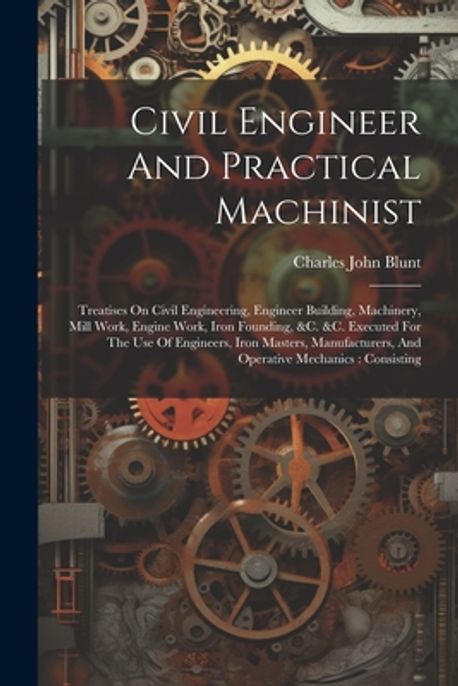 Civil Engineer And Practical Machinist | Blunt, Charles John - 교보문고