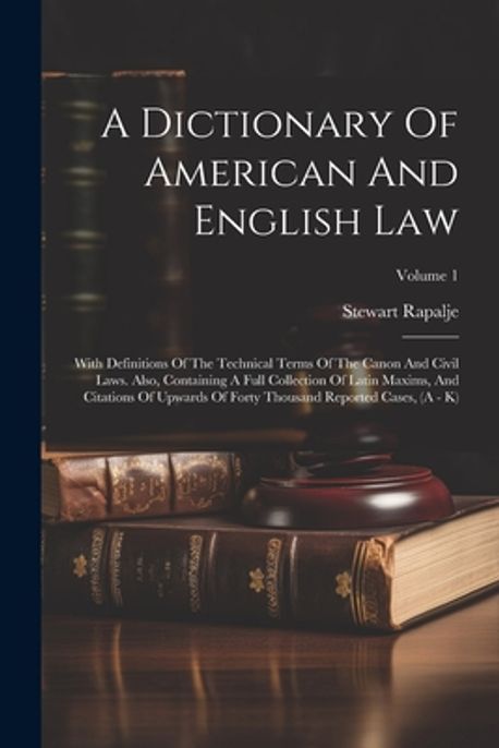 A Dictionary Of American And English Law | Rapalje, Stewart - 교보문고