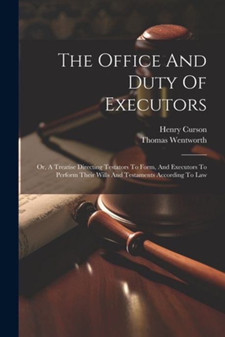 The Office And Duty Of Executors | Wentworth, Thomas - 교보문고