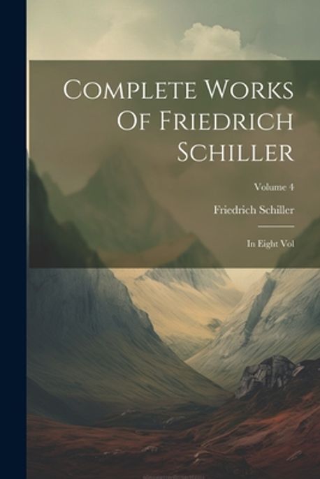 Complete Works Of Friedrich Schiller | Schiller, Friedrich - 교보문고