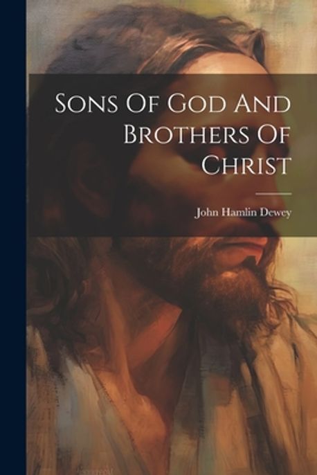 Sons Of God And Brothers Of Christ | Hamlin, Dewey John - 교보문고