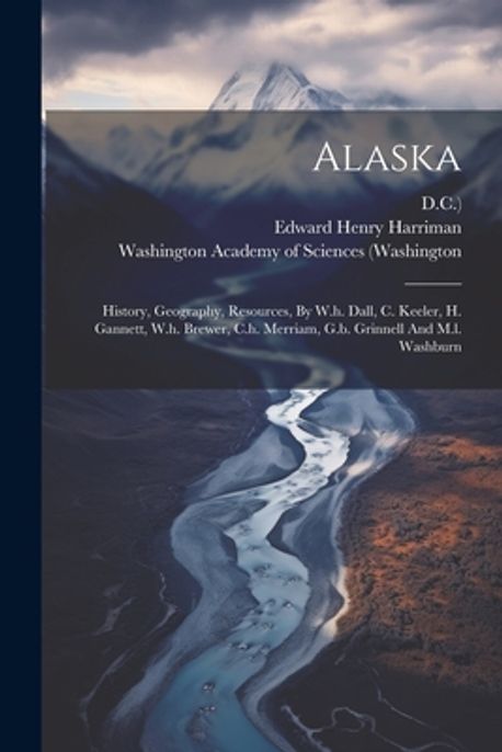 Alaska | Harriman, Edward Henry - 교보문고