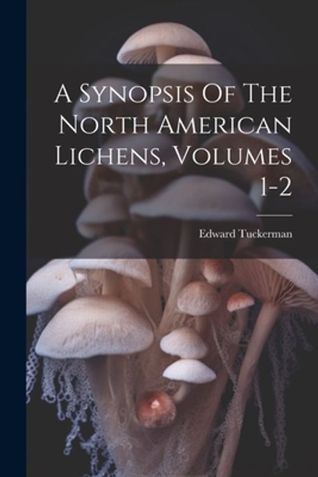 A Synopsis Of The North American Lichens, Volumes 1-2 | Tuckerman ...