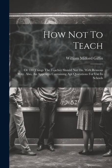 How Not To Teach | Giffin, William Milford - 교보문고