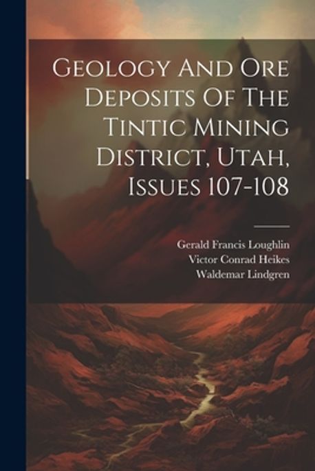 Geology And Ore Deposits Of The Tintic Mining District, Utah, Issues ...