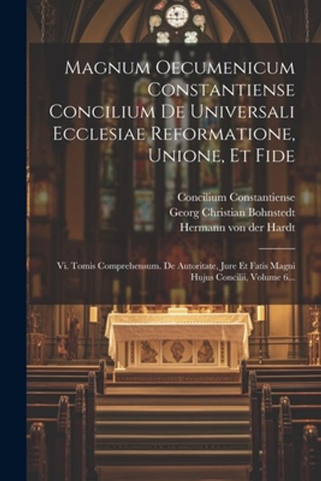 Magnum Oecumenicum Constantiense Concilium De Universali Ecclesiae ...