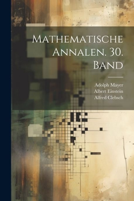 Mathematische Annalen. 30. Band | Clebsch, Alfred - 교보문고