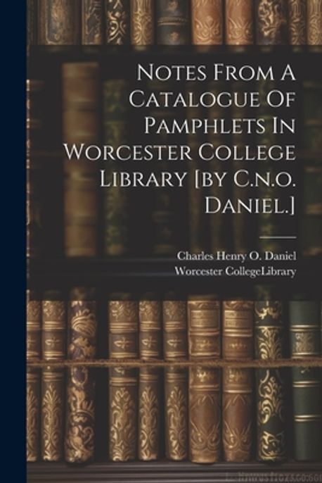 Notes From A Catalogue Of Pamphlets In Worcester College Library [by C ...