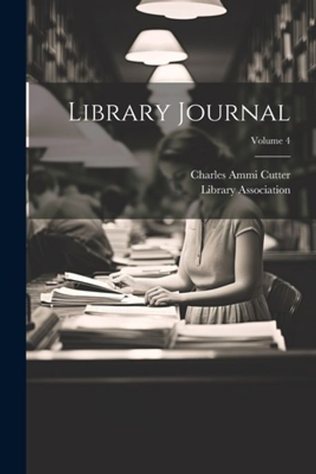 Library Journal; Volume 4 | Cutter, Charles Ammi - 교보문고