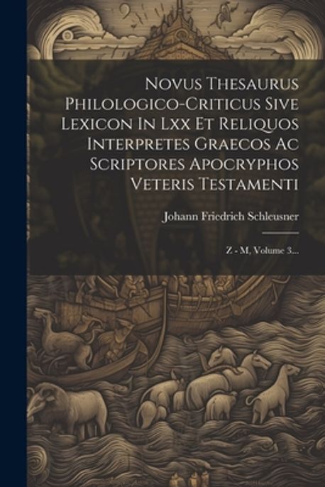 Novus Thesaurus Philologico-criticus Sive Lexicon In Lxx Et Reliquos ...