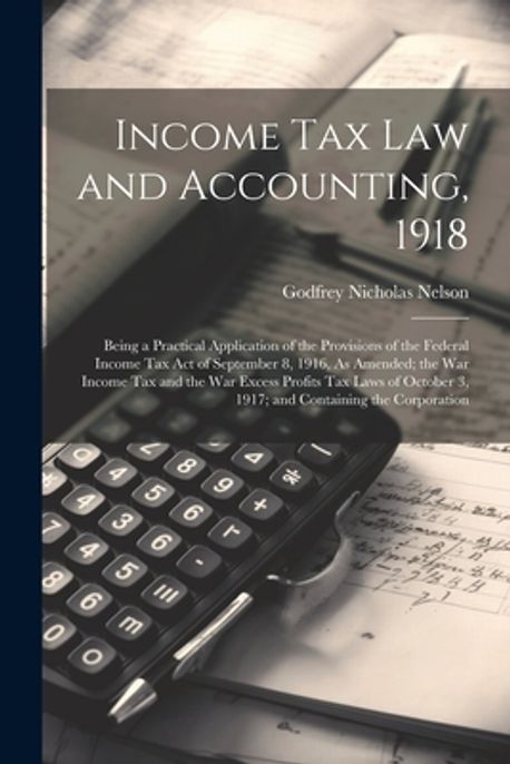 Income Tax Law and Accounting, 1918 | Nelson, Godfrey Nicholas - 교보문고