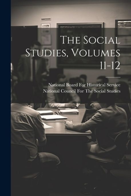 The Social Studies, Volumes 11-12 | National Board for Historical ...