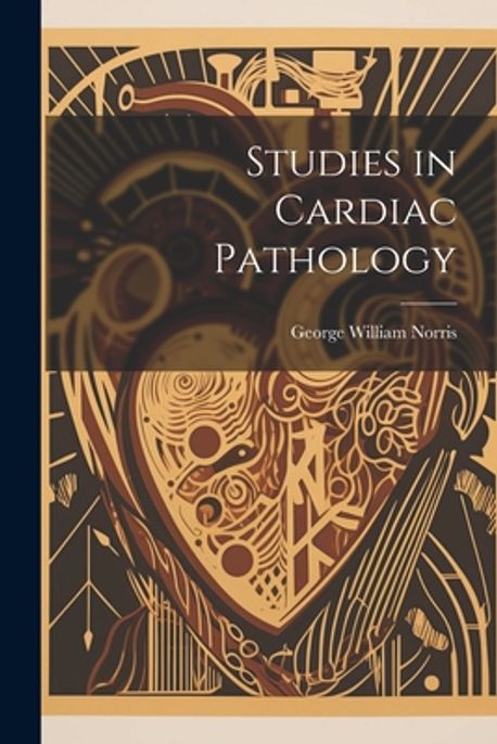 Studies in Cardiac Pathology | Norris, George William - 교보문고