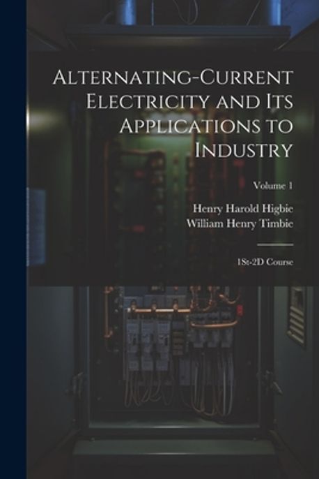 Alternating-Current Electricity and Its Applications to Industry ...